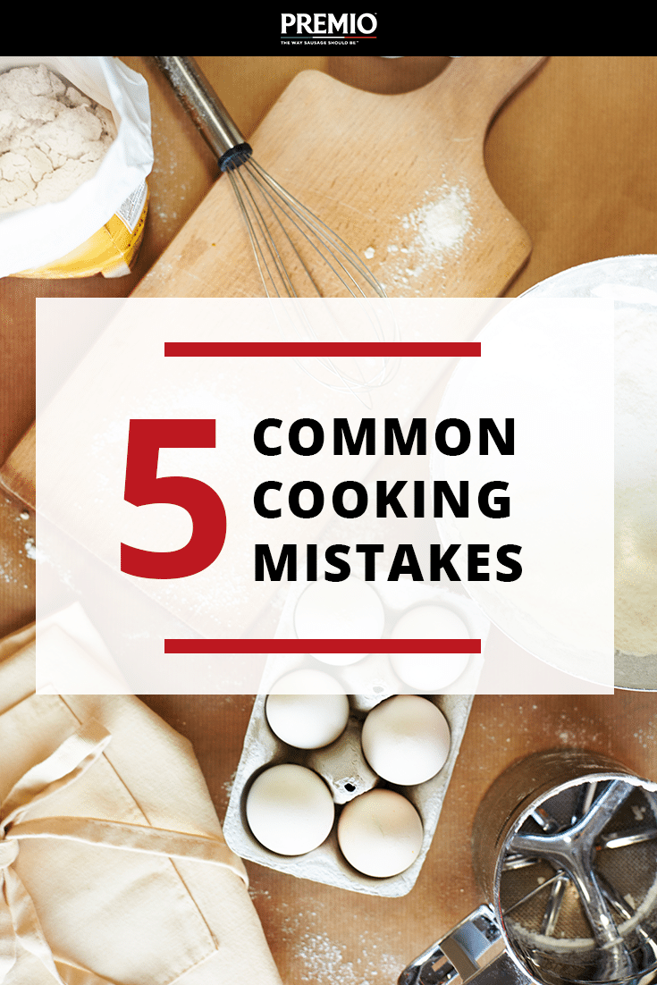 Five Common Cooking Mistakes - Premio Foods