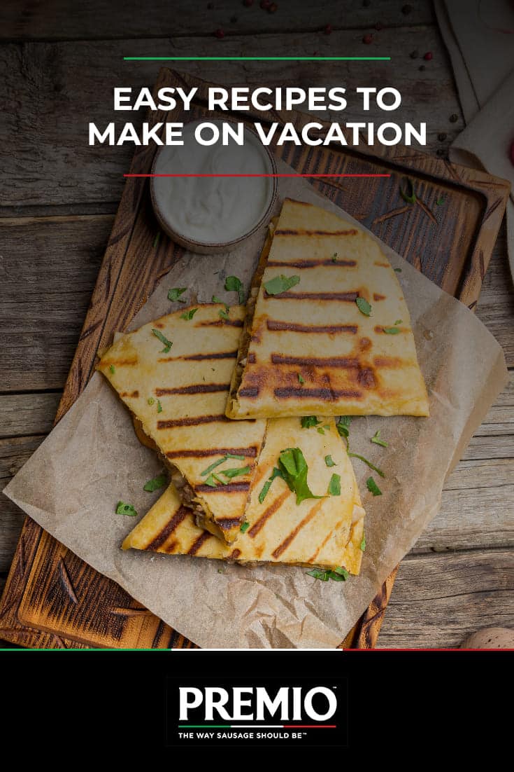 Easy Recipes to Make on Vacation | Premio Foods
